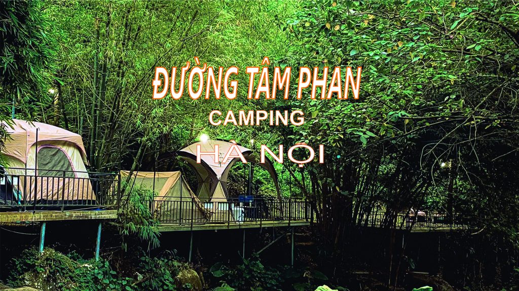 ĐƯỜNG TÂM PHAN CAMPING- HÀ NỘI NƠI CẮM TRẠI HÒA QUYỆN VỚI THIÊN NHIÊN